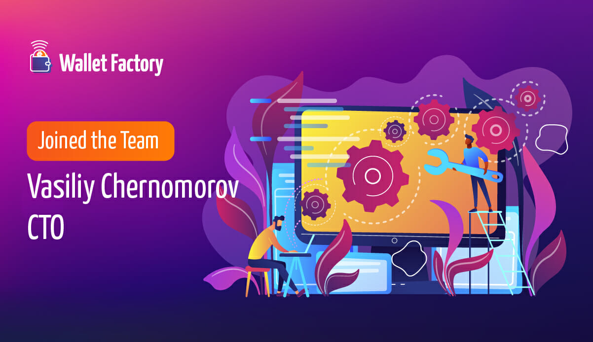 Vasiliy Chernomorov Became CTO of Wallet Factory - Wallet Factory